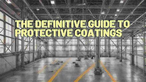 The Definitive Guide To Protective Coatings Types Applications And