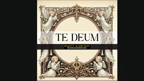 Te Deum In Latin And English Beauty So Ancient Beautiful