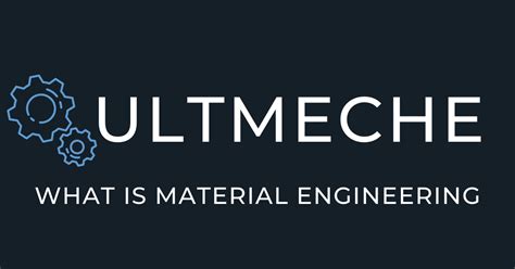What Is Material Engineering Ultmeche