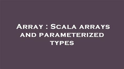 Array Scala Arrays And Parameterized Types Youtube