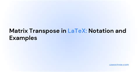 Matrix Transpose In Latex Notation And Examples Octree Ai Latex