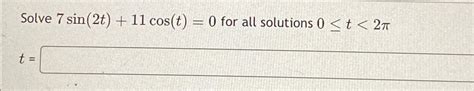 Solved Solve 7sin 2t 11cos T 0 ﻿for All Solutions 0≤t