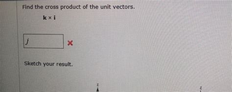 Solved Find the cross product of the unit vectors kxǐ Sketch Chegg com