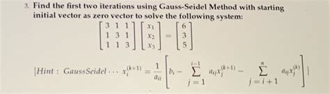 Solved 3 Find The First Two Iterations Using Gauss Seidel