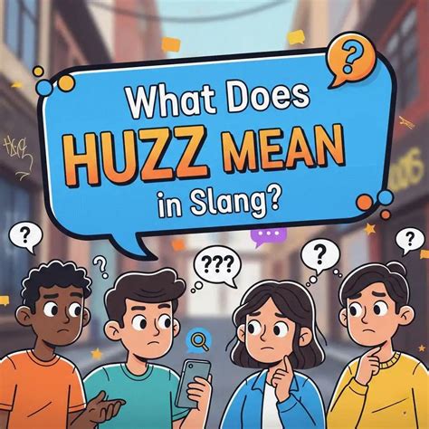 What Does Huzz Mean In Slang The Real Meaning Origin And Cultural