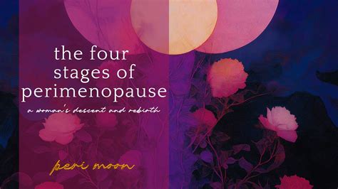 The Four Stages Of Perimenopause A Womans Descent And Rebirth