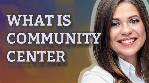 Community Center Meaning Of Community Center Youtube