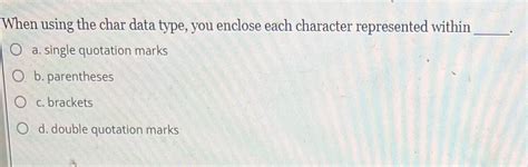Solved When Using The Char Data Type You Enclose Each