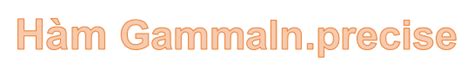 GAMMALN PRECISE Function Returns The Natural Logarithm Of The Gamma