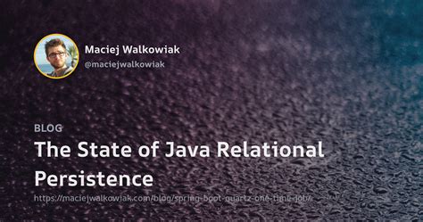 Maciej Walkowiak The State Of Java Relational Persistence