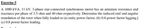 Solved A 1000 Kva 11 Kv 3 Phase Star Connected Synchronous Motor Has An Armature Resistance