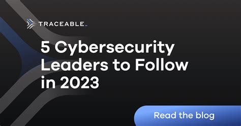 5 Cybersecurity Leaders To Follow In 2023 Traceable Api Security