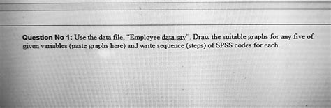 solved question no 1 use the data file employee data say draw