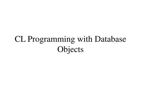 Ppt Cl Programming With Database Files Powerpoint Presentation Free