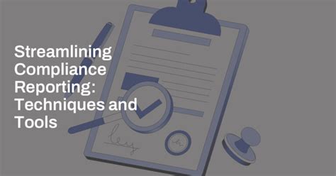 Streamlining Compliance Reporting Techniques And Tools