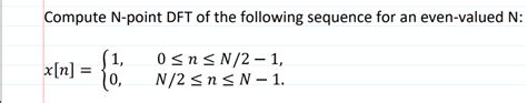 Solved Compute N Point DFT Of The Following Sequence For An Chegg Com