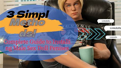 Complete Guide To Installing Male Sex Doll Penises 3 Simple Methods