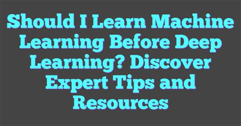 should i learn machine learning before deep learning discover expert