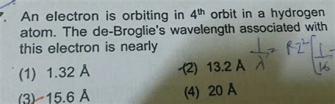 An Electron Is Orbiting In 4th Orbit In A Hydrogen Atom The De Broglie