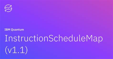 Instructionschedulemap V1 1 Ibm Quantum Documentation