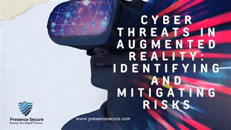 Cyber Threats In Augmented Reality Identifying And Mitigating Risks Presence Secure