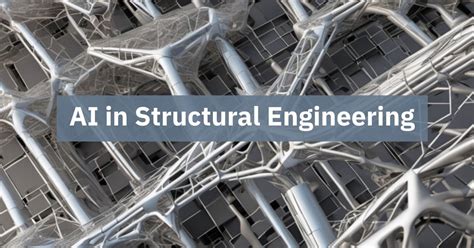 Advancements In Structural Engineering Harnessing The Power Of Artificial Intelligence