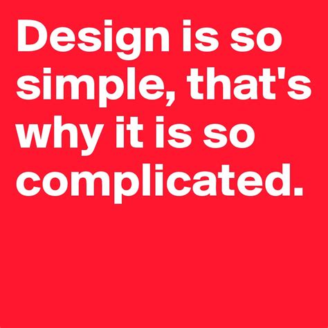 Design Is So Simple Thats Why It Is So Complicated Post By