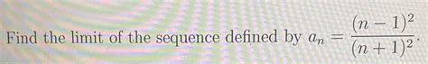 Solved Find The Limit Of The Sequence Defined By An N 12 N 12