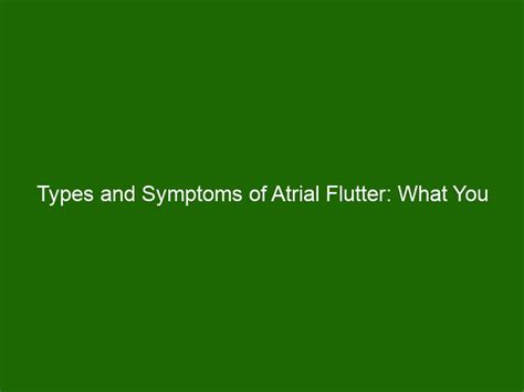 Types And Symptoms Of Atrial Flutter What You Need To Know Health