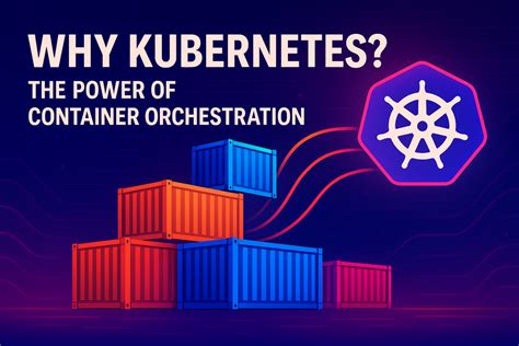 Part 2 Why Kubernetes The Power Of Container Orchestration