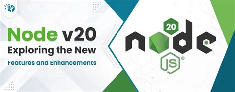 Node V20 Exploring The New Features And Enhancements