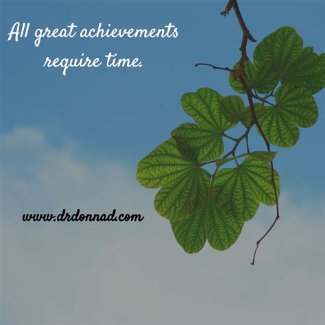 All Great Achievements Require Time Inspirational Quotes Motivation