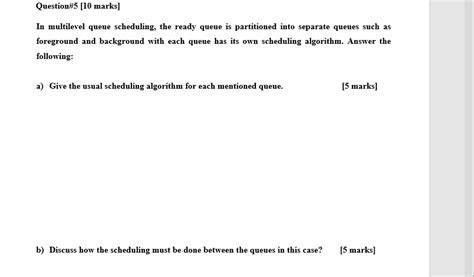 solved in multilevel queue scheduling the ready queue is
