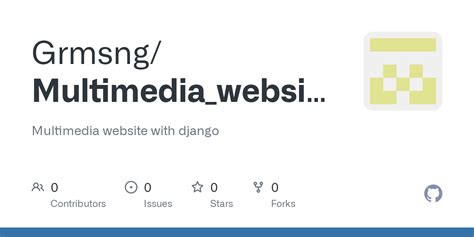 github grmsng multimedia website multimedia website with django