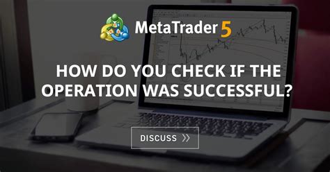 How Do You Check If The Operation Was Successful Trading Positions General Mql5