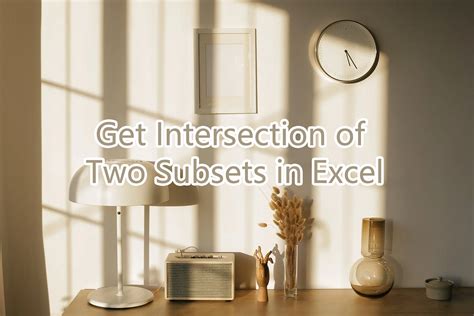 Get Intersection Of Two Subsets In Excel By Chuxin Huo Medium