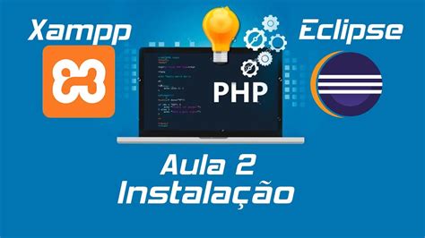 Curso Php Aula 2 Instalação Do Xampp Eclipse Java Youtube