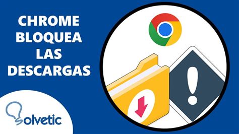Chrome BLOQUEA las DESCARGAS Por qué Chrome No me Deja Descargar Archivos SOLUCION YouTube