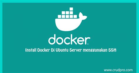 Install Docker Di Ubuntu Server Menggunakan Ssh Crudpro