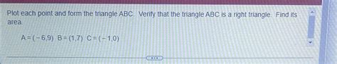 solved plot each point and form the triangle abc verify