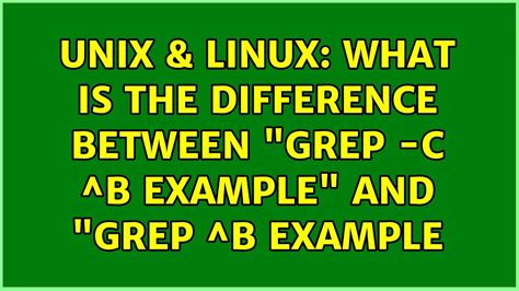 Unix And Linux What Is The Difference Between Grep C B Example And