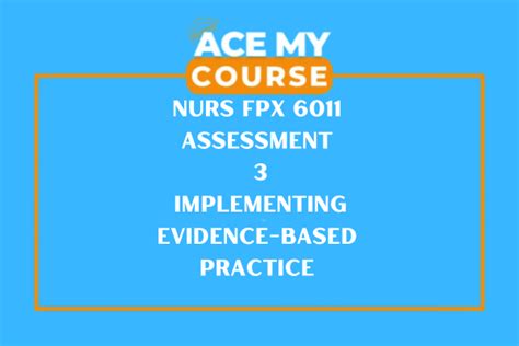 Nurs Fpx 6011 Assessment 3 Implementing Evidence Based Practice Ace