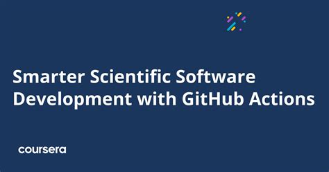 Smarter Scientific Software Development With Github Actions Coursera