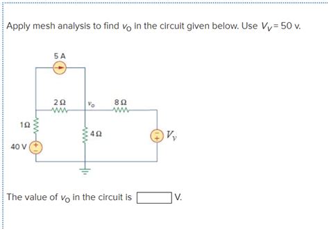 Solved Apply Mesh Analysis To Find Vo In The Circuit Given