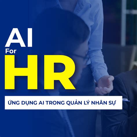 Ứng Dụng Ai Trong Quản Lý Nhân Sự Ai For Hr Nextacademy