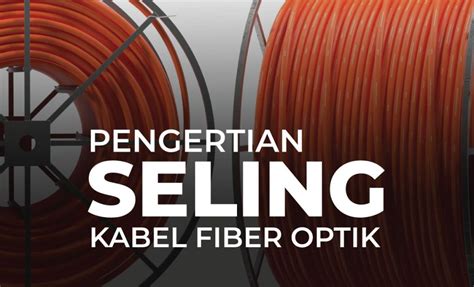 Pengertian Seling Pada Kabel Drop Core Fiber Optik Falcom Technology