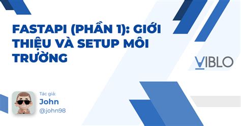 FastAPI Phần Giới thiệu và setup môi trường