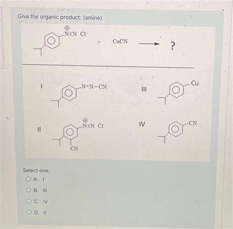Solved Give The Organic Product Amine Cucn Iii Ii Iv