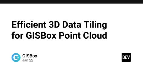 Efficient 3d Data Tiling For Gisbox Point Cloud Dev Community