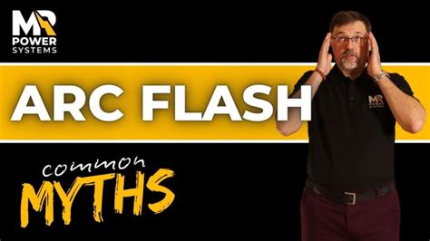 Debunking Common Arc Flash Myths Mr Power Systems